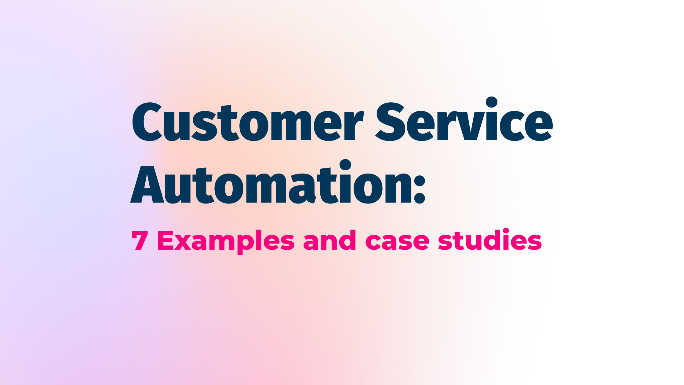Customer Service Automation: 7 Examples + Case Studies
